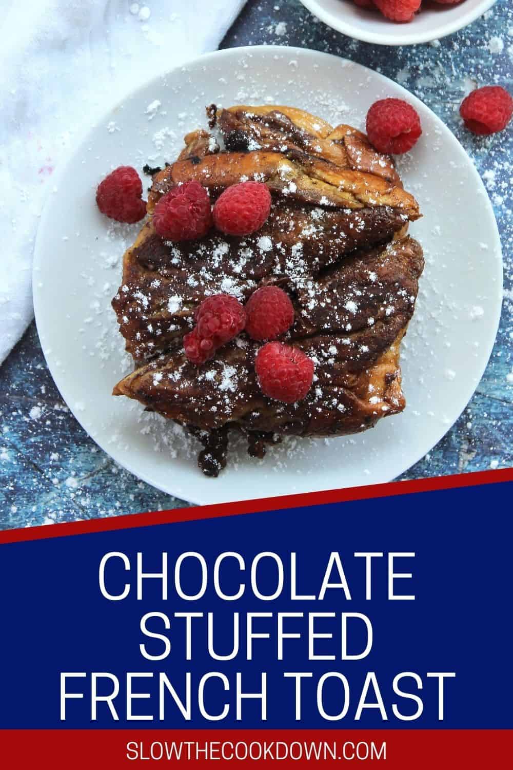 Stuffed Chocolate French Toast - Slow The Cook Down