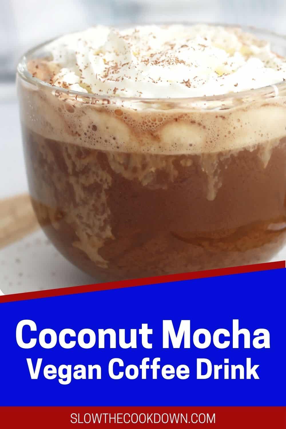 Coconut Mocha (Vegan Chocolate Coffee Drink) - Slow The Cook Down