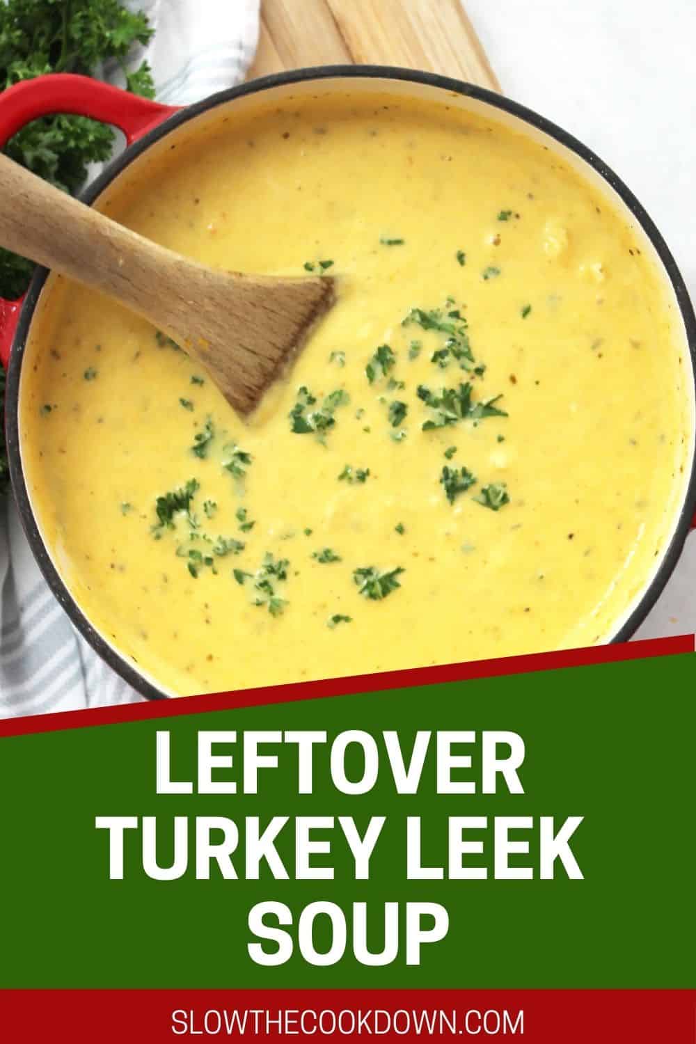 Creamy Turkey Leek Soup (Leftover Thanksgiving Recipe) - Slow The Cook Down